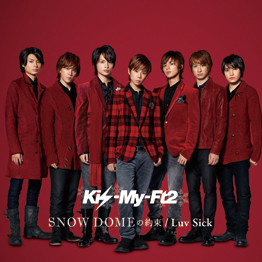 Kis-My-Ft2 :: SNOW DOME no Yakusoku (SNOW DOMEの約束) / Luv Sick